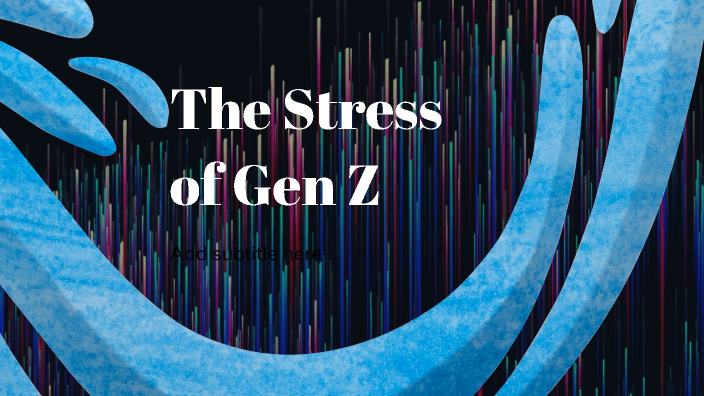 The Stress of Gen Z by Willian Flores on Prezi