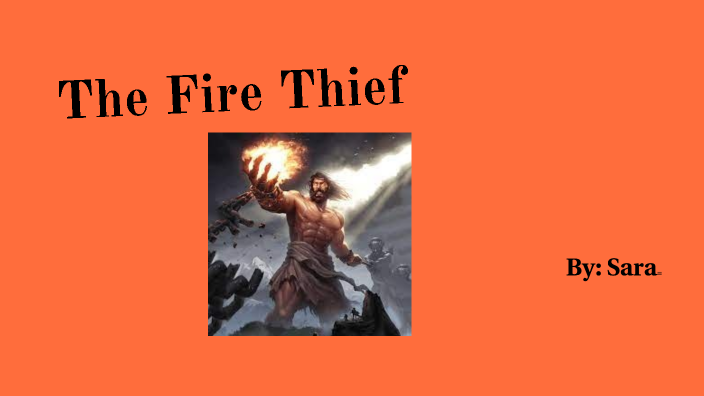 The Fire Thief: Mythology in Your Novel by sara mejia on Prezi