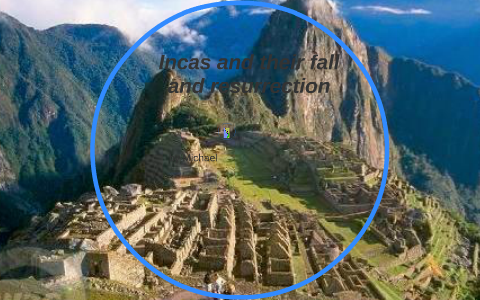Incas and their fall and resurrection by michael griffin on Prezi