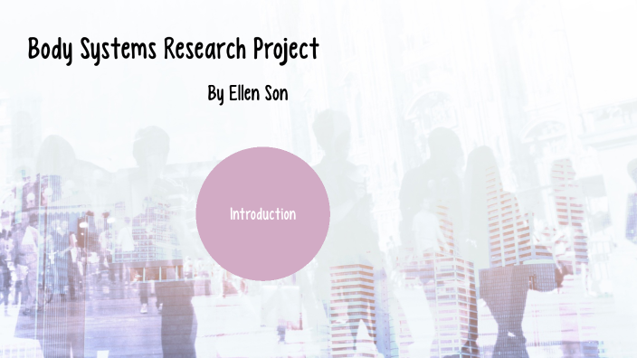 Body Systems Research Project by Ellen Son on Prezi