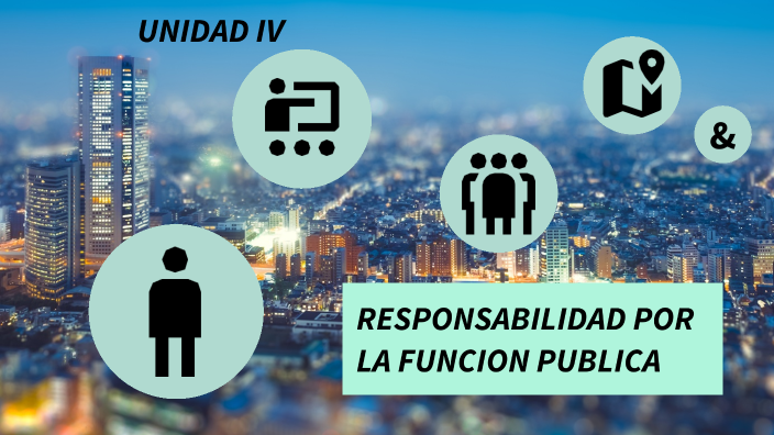 RESPONSABILIDAD POR LA FUNCION PUBLICA by Jose Lito Mamani Miranda on Prezi