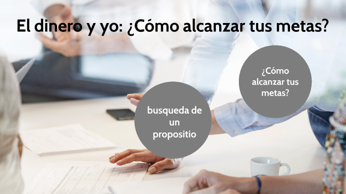 El dinero y yo: ¿Cómo alcanzar tus metas? by RAMON GARCIA JASSO on Prezi El dinero y yo: ¿Cómo alcanzar tus metas? by RAMON GARCIA JASSO on Prezi