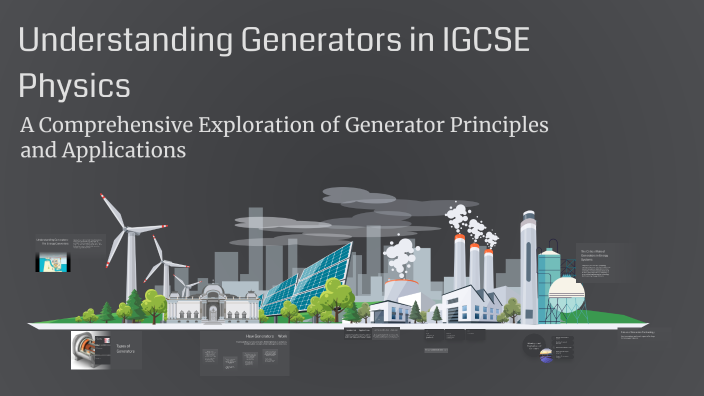 Understanding Generators in IGCSE Physics by Milani Ngwenya on Prezi