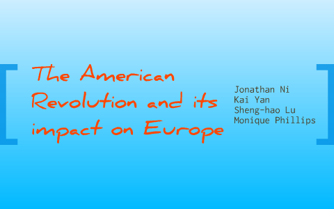 The American Revolution and its impact on Europe by Jonathan Ni