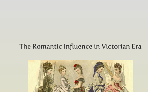 The Romantic Influence in Victorian Era by Kushal Babu on Prezi