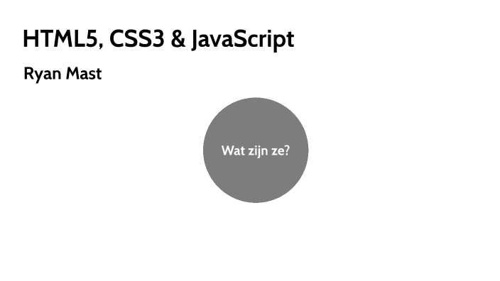 HTML5, CSS3 en JavaScript by Ryan Mast on Prezi