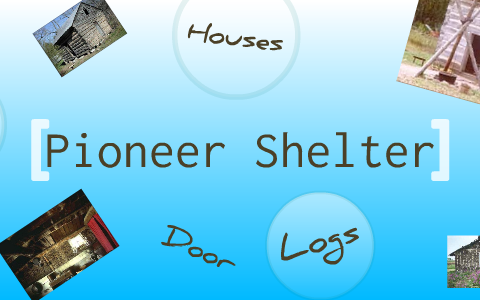 Pioneer Shelter by Ms Berberich on Prezi