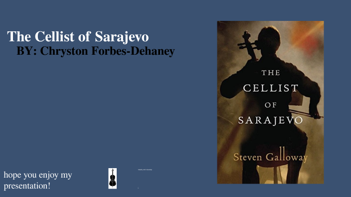The Cellist of Sarajevo by chryston forbes dehaney on Prezi