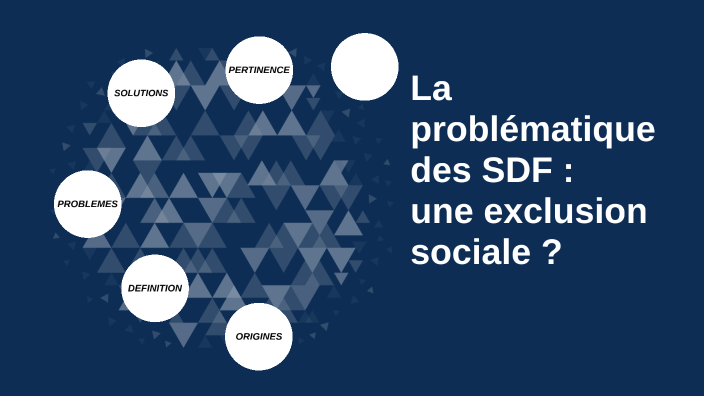 La problématique des SDF: L'exclusion sociale by Fatima Diack on Prezi