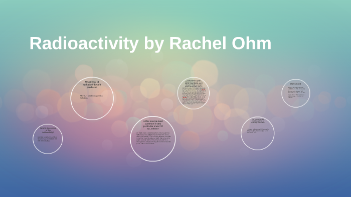 Radioactivity by Rachel Ohm by Rachel Ohm on Prezi