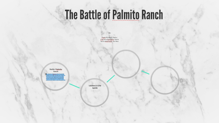 The Battle of Palmito Ranch by SHAILA MENDOZA on Prezi