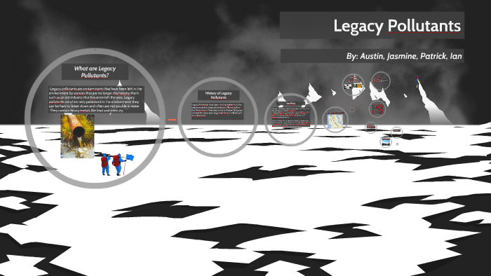 Legacy Pollutants by jaz case on Prezi