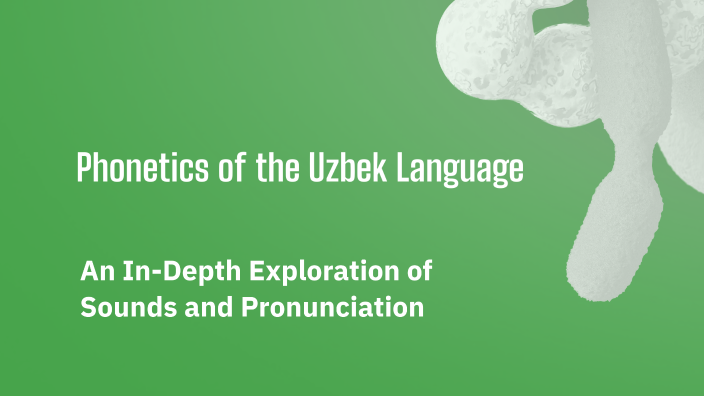Phonetics of the Uzbek Language by Rahmatulla Obilov on Prezi