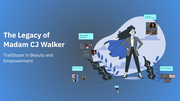The Legacy of Madam CJ Walker by Anuoluwapo Alawode on Prezi