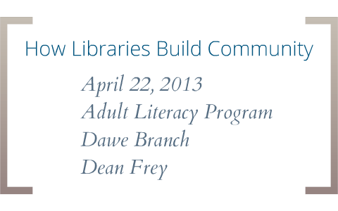 How LIbraries Build Community, April 22, 2013 by Cory Stier on Prezi
