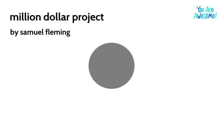 million dollar project by Samuel Fleming on Prezi