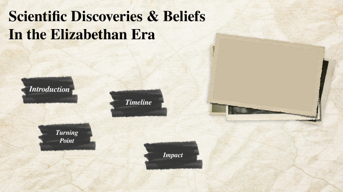 Scienticfic Discoveries in Elizabethan Era by Tori Cabell on Prezi
