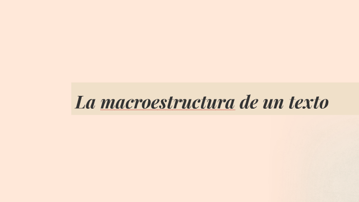 La macroestructura de un texto by Yady Arias on Prezi