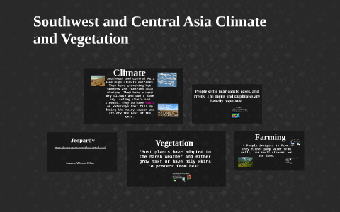 Southwest and Central Asia Climate and Vegetation by lauren krist on Prezi