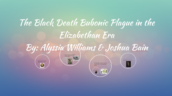 The Black Death Bubonic Plague in the Elizabethan Era by Alyssia ...