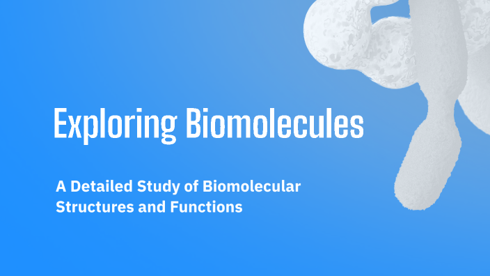 Exploring Biomolecules by Matthew Garcia on Prezi
