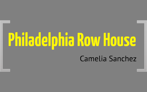 Philadelphia Row House by Camelia Sanchez on Prezi