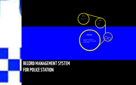 RECORD MANAGEMENT SYSTEM FOR POLICE STATION by on Prezi