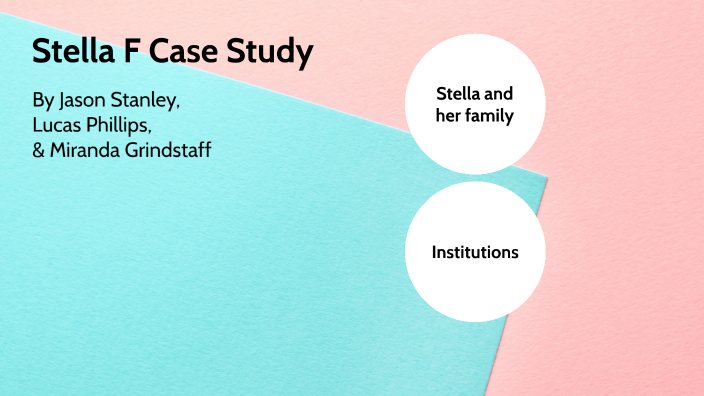 Stella F Case Study by Jason Stanley on Prezi
