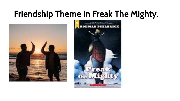 Friendship theme in freak the mighty by Reece Wilson on Prezi