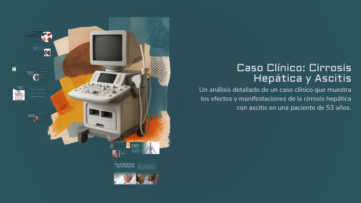 Caso Clínico: Cirrosis Hepática y Ascitis by Antonia Palma Ahumada on Prezi