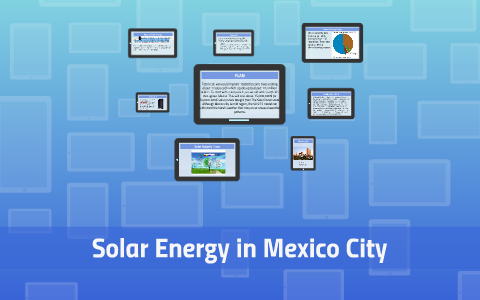 Solar Energy in Mexico City by Joe Reilly on Prezi