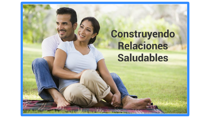 Construyendo Relaciones Saludables by CESAR HERNANDEZ PACHECO on Prezi