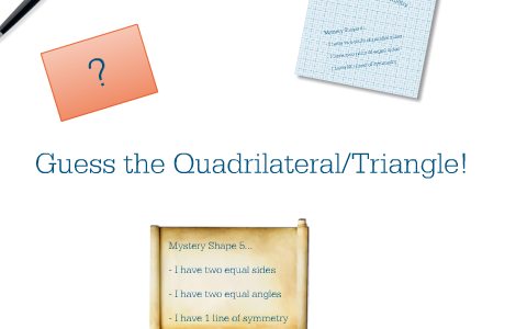 Guess the Quadrilateral/Triangle! by Darren Mucklow on Prezi