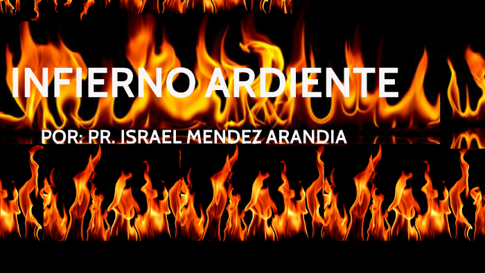 EL INFIERNO ARDIENTE by Israel Roger Méndez Arandia on Prezi
