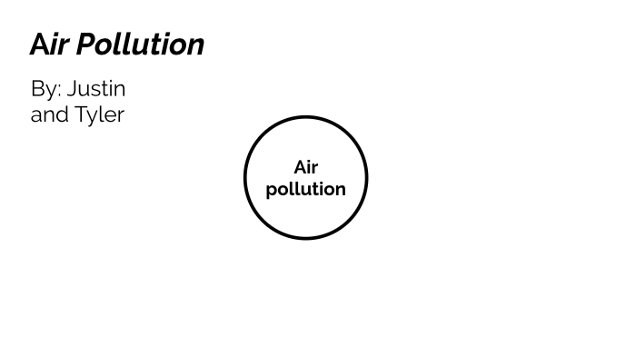 Air pollution by Tyler Vanyo on Prezi
