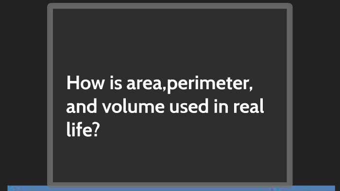 How is area, perimeter,and volume used in real life? by GEN. NINJA on Prezi