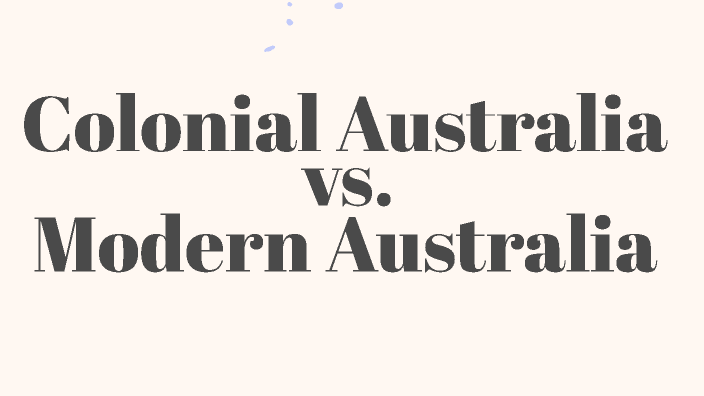 Colonial vs. Modern Australia by Ashley Crawford on Prezi