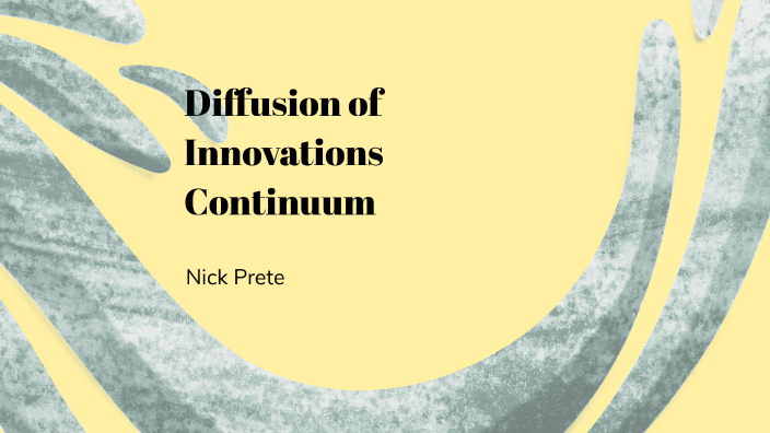 Diffusion of Innovations Continuum Nick Prete by Nick Prete on Prezi