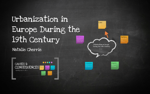 Urbanization in Europe During the 19th Century by Natalie Cherrie on Prezi