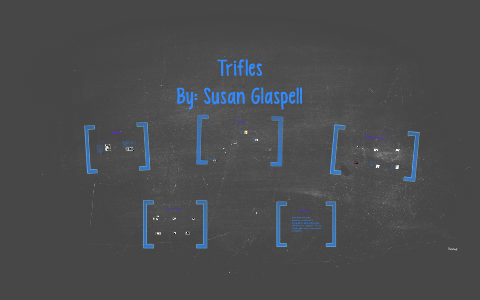 Trifles by Deborah Olsen on Prezi