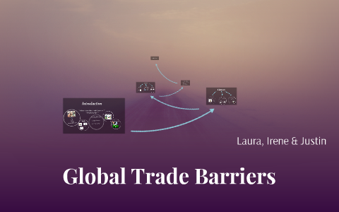 Global Trade Barriers by Irene Wang on Prezi