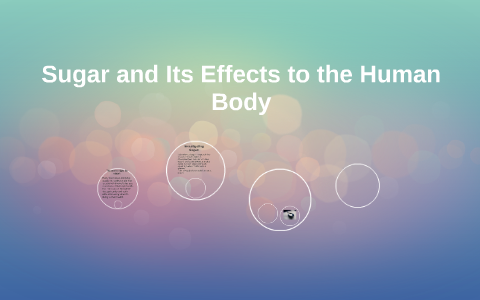 Sugar and Its Effects to the Human Body by hannah stone on Prezi