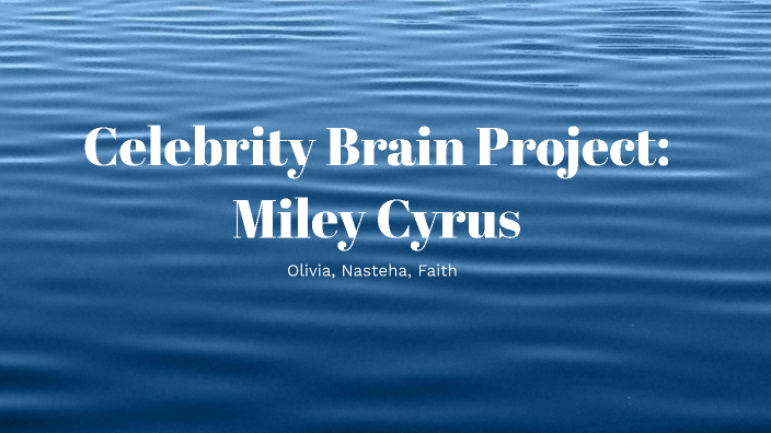Celebrity Brain Project: Miley Cyrus by Faith Matos on Prezi