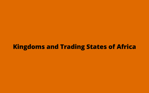 Kingdoms & Trading States of Africa by Daryl Florance on Prezi
