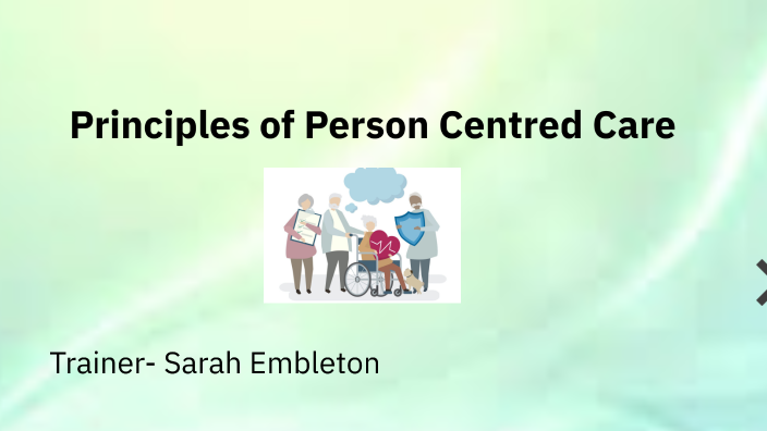 Principles of person centred care by Sarah Embleton on Prezi