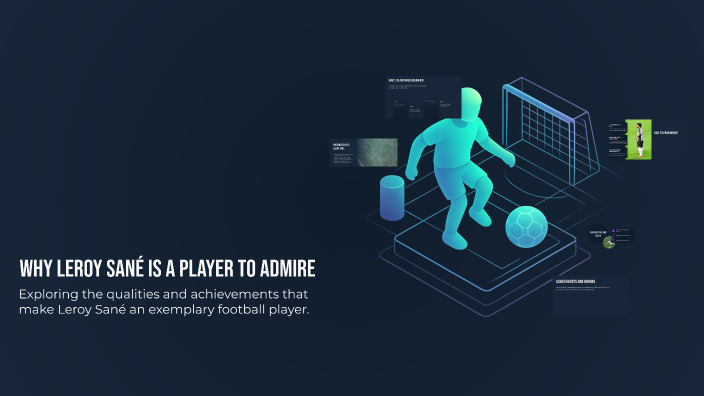Why Leroy Sané is a Player to Admire by Cian Raby on Prezi