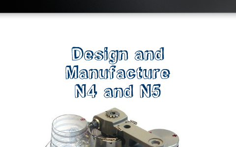 Design and Manufacture N4 and N5 by Ian Duthie on Prezi