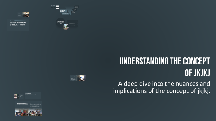 Understanding the Concept of Jkjkj by Toby Ostheimer on Prezi