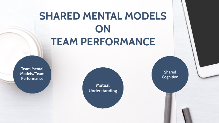SHARED MENTAL MODELS ON TEAM PERFORMANCE by Laura Bovolenta on Prezi