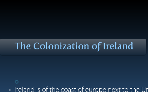 colonization of Ireland by Conner Bock on Prezi